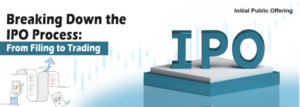 Breaking Down the IPO Process: From Filing to Trading