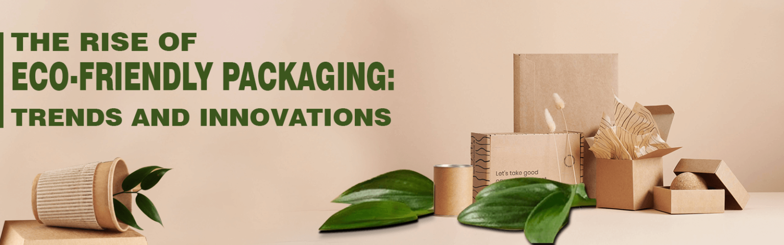 The Rise of Eco-Friendly Packaging: Trends and Innovations